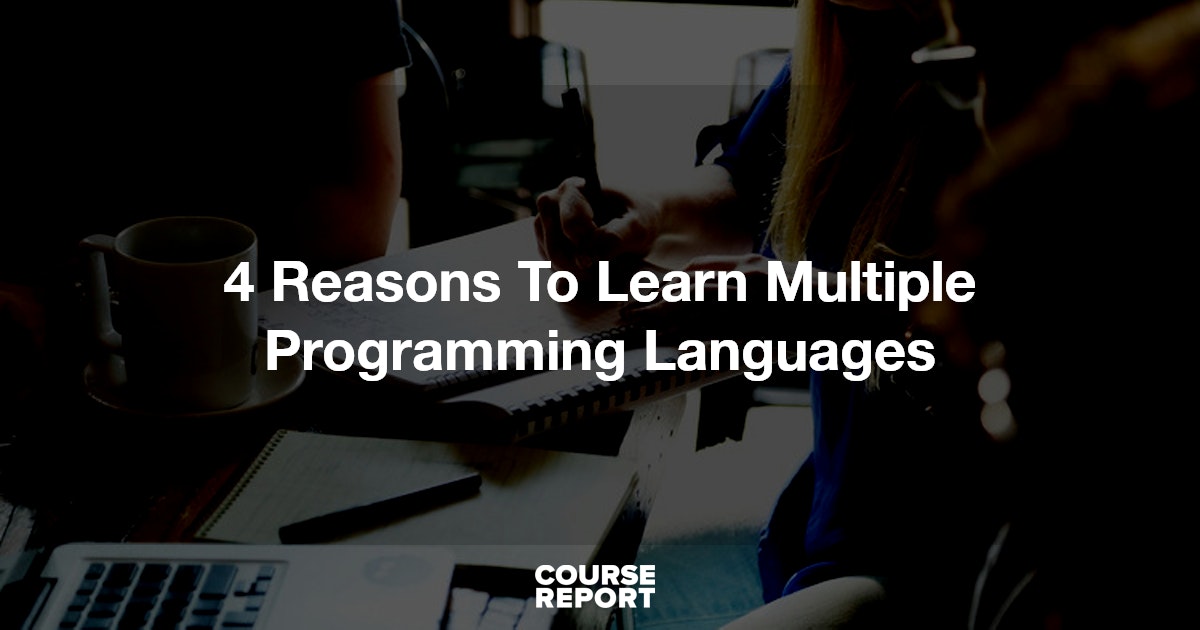 4 Reasons To Learn Multiple Programming Languages | Course Report 4 Reasons To Learn Multiple Programming Languages | Course Report