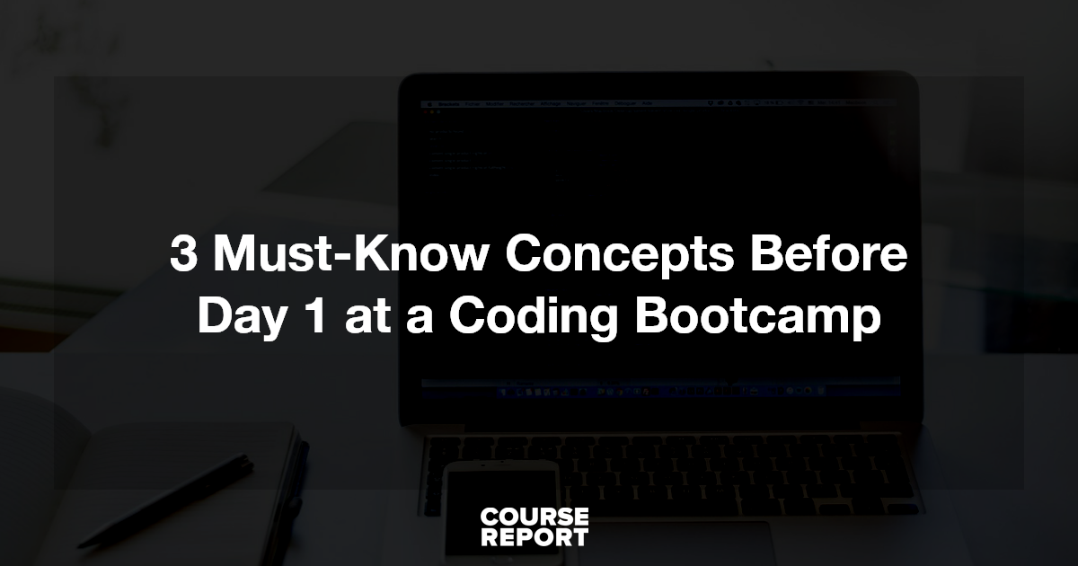 3 Must Know Concepts Before Day 1 At A Coding Bootcamp Course Report