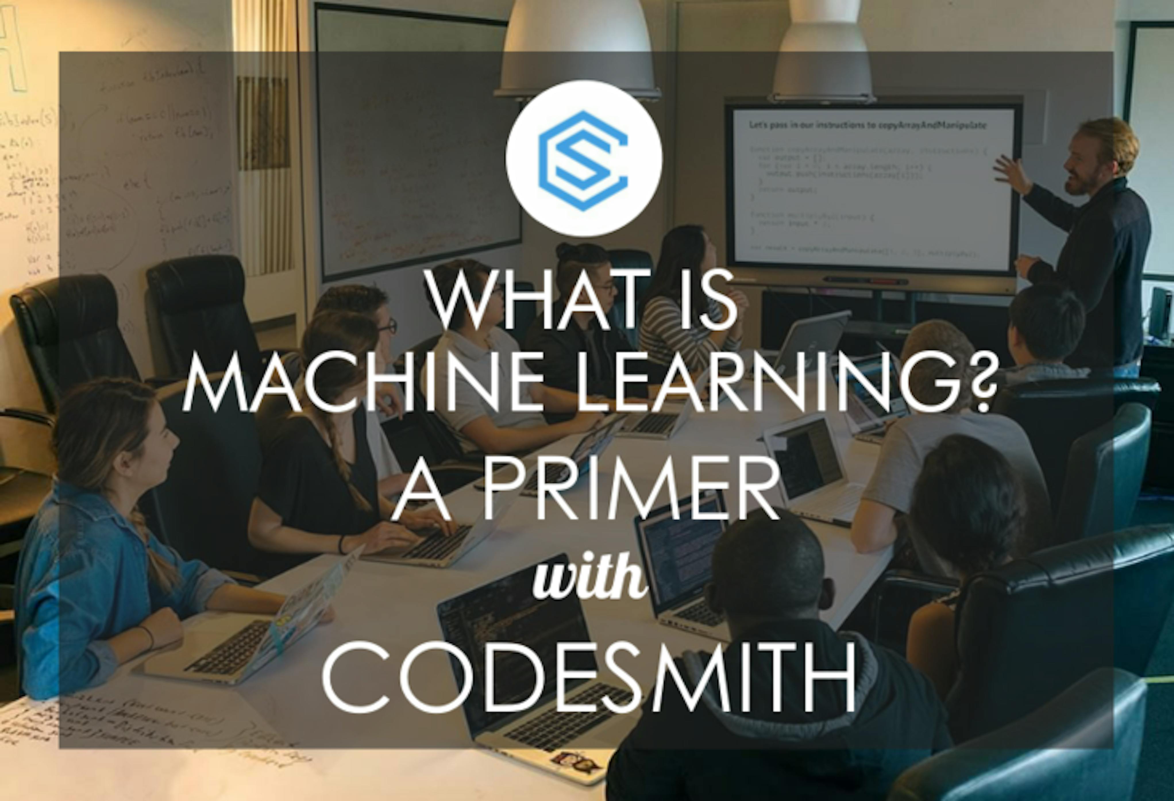 What is Machine Learning? A Primer with Codesmith | Course Report