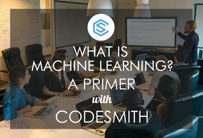 What is Machine Learning? A Primer with Codesmith | Course Report