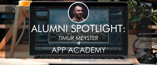 Alumni Spotlight: Timur Meyster of App Academy | Course Report