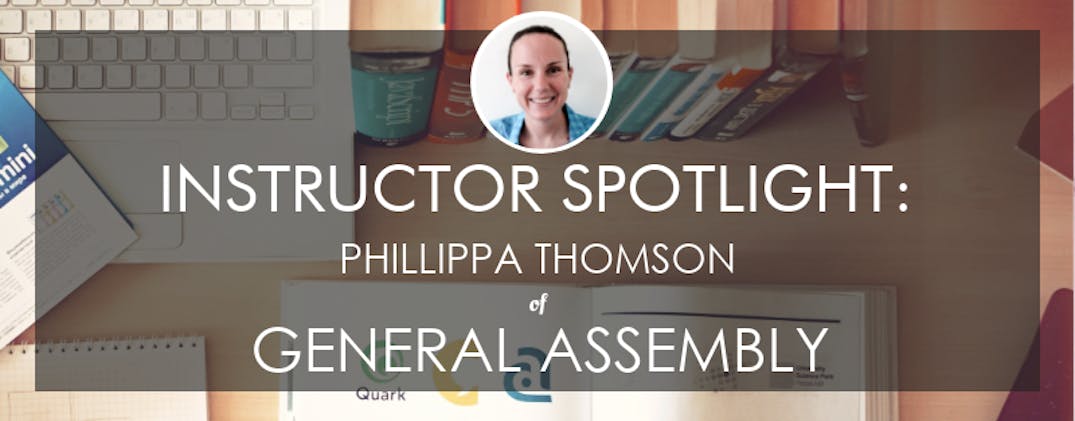 Instructor Spotlight: Phillippa Thomson of General Assembly | Course Report
