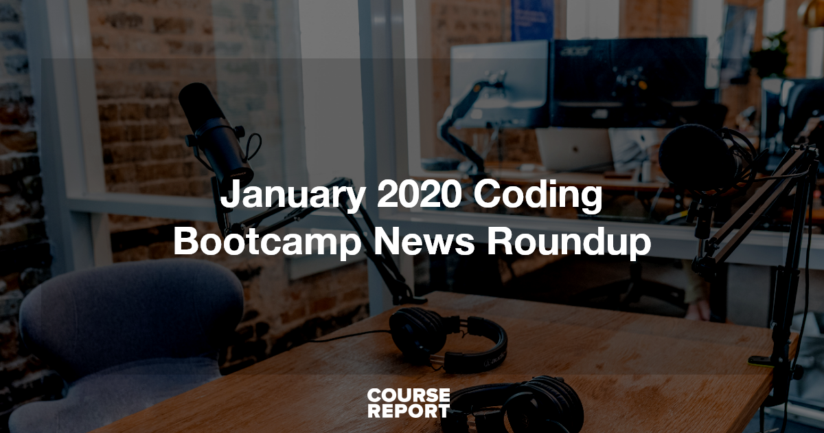 January 2020 Coding Bootcamp News Roundup | Course Report January 2020 Coding Bootcamp News Roundup | Course Report