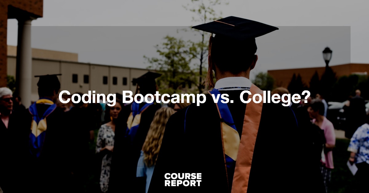 Coding Bootcamp vs. College? | Course Report Coding Bootcamp vs. College? | Course Report