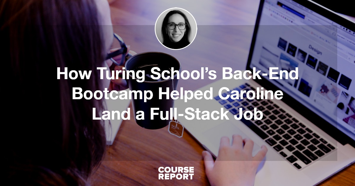 How Turing Schools Back End Bootcamp Helped Caroline Land A Full Stack Job Course Report